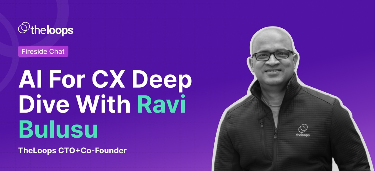 AI For CX Deep Dive: Do’s and Don’ts with Ravi Bulusu - TheLoops Intelligent Support Operations ...